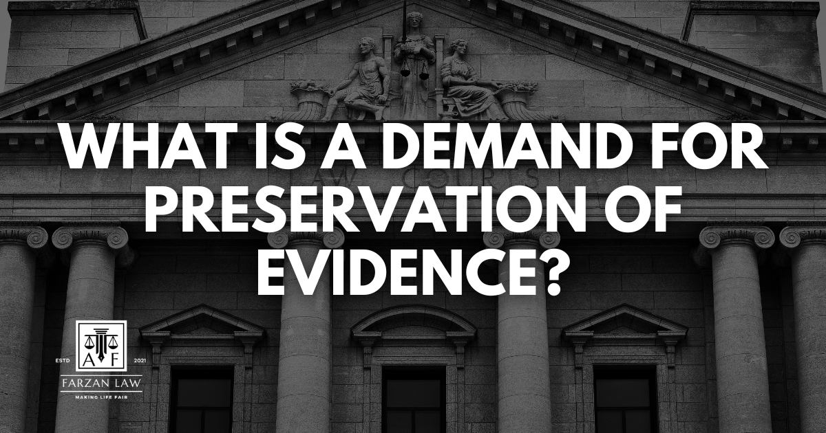 What is a Demand for Preservation of Evidence? | Farzan Law